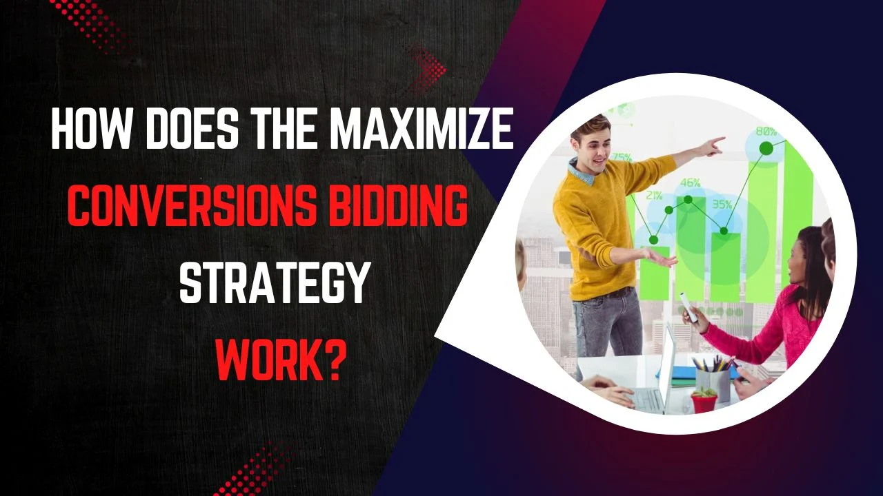 How Does The Maximize Conversions Bidding Strategy Work?